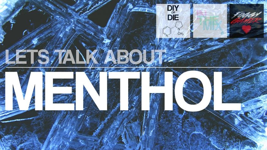 Let's Talk About: Menthol (DIY Ejuice Tips) - DIY OR DIE Vaping